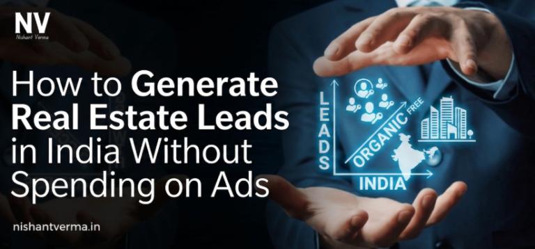 How to Generate Real Estate Leads in India Without Spending on Ads